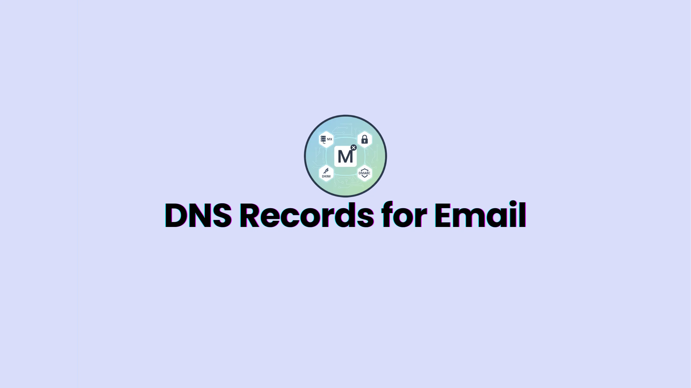 DNS Records for Email: MX, SPF, DKIM, DMARC Guide